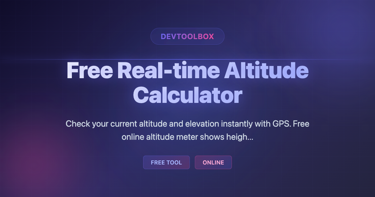 Free Online Altitude Calculator - Real-time GPS Elevation - DevToolBox